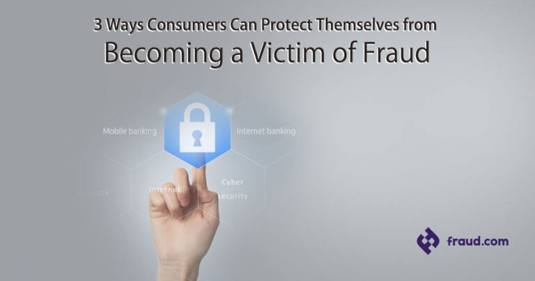 3 Ways Consumers Can Protect Themselves from Becoming a Victim of Fraud ...