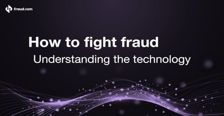 How to fight fraud: Understanding the Technology | Fraud.com