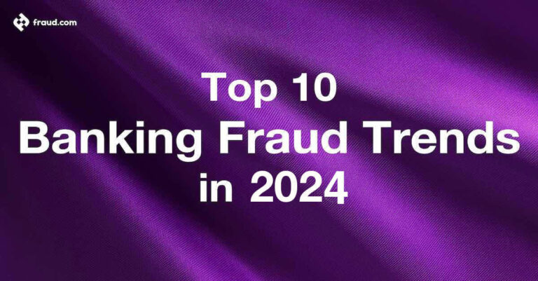 Top 10 Banking Fraud Trends in 2024 | Fraud.com