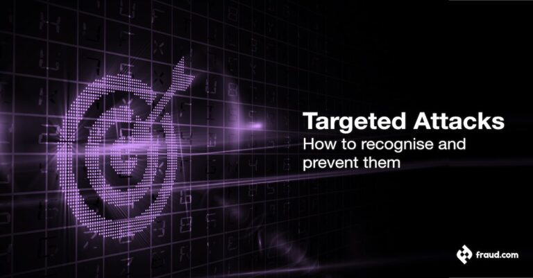 Targeted Attacks - How to recognise and prevent them | Fraud.com