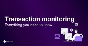 Transaction monitoring - Everything you need to know | Fraud.com